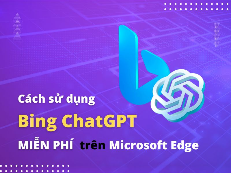 Cách sử dụng Bing ChatGPT miễn phí trên Microsoft Edge